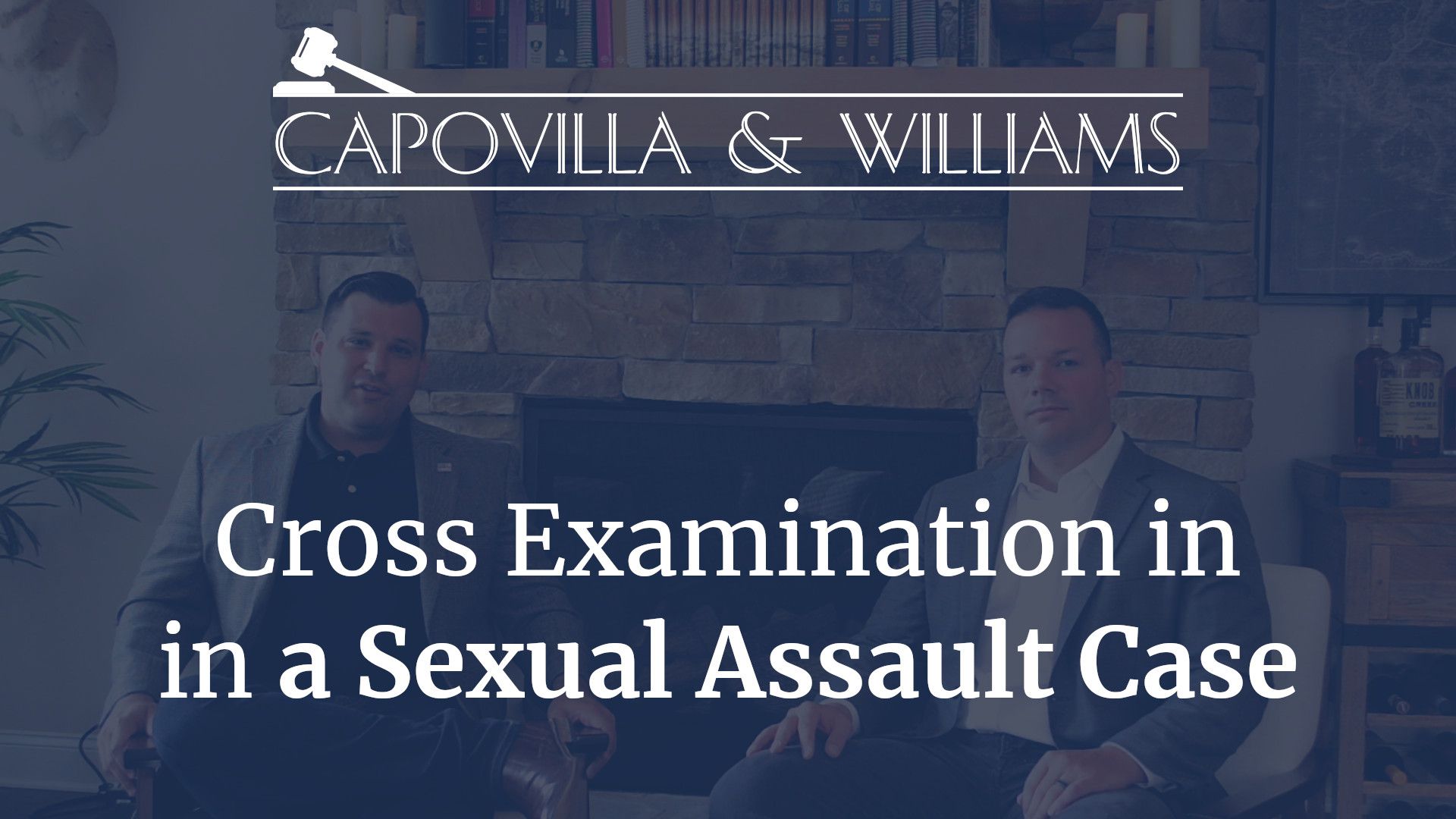Cross Examining Witnesses in a Sexual Assault Case | Capovilla ...